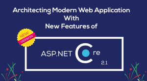 Architecting Modern Web Apps With New Features of ASP.NET Core 2.1 ...