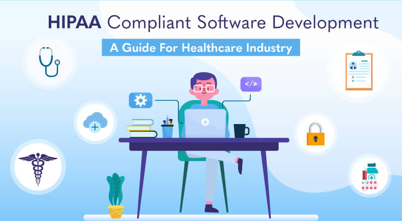 HIPAA Compliant Software: A Healthcare Industry Guide HIPAA Compliant Software: A Healthcare Industry Guide
