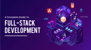 A Complete Guide To Full Stack Development