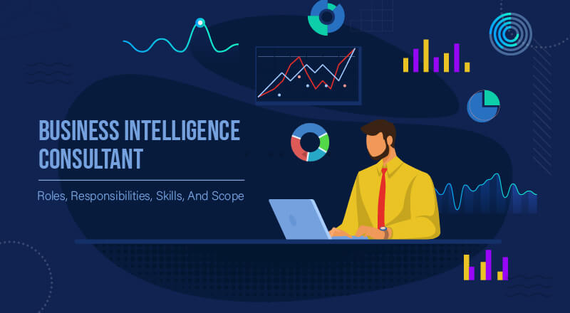Business Intelligence Consultant: Roles, Responsibilities, Skills, And ... Business Intelligence Consultant: Roles, Responsibilities, Skills, And ...