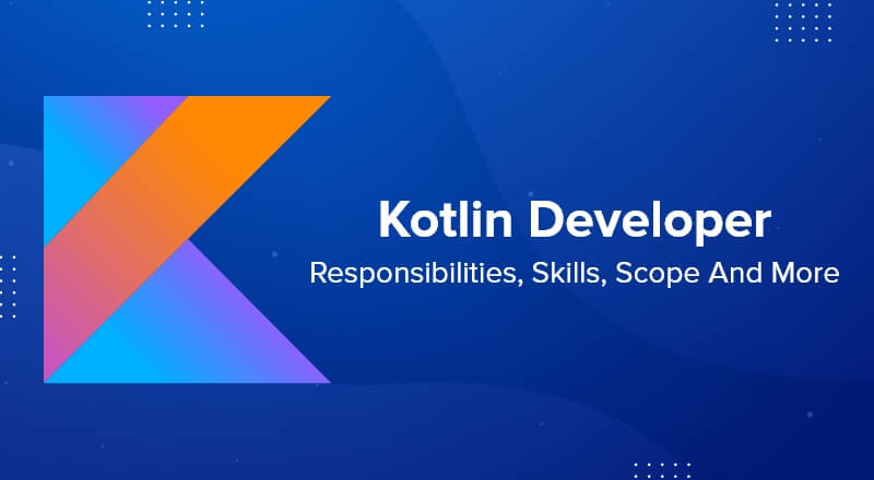 Kotlin Developer - Responsibilities, Skills, Scope And More | SPEC INDIA Kotlin Developer - Responsibilities, Skills, Scope And More | SPEC INDIA