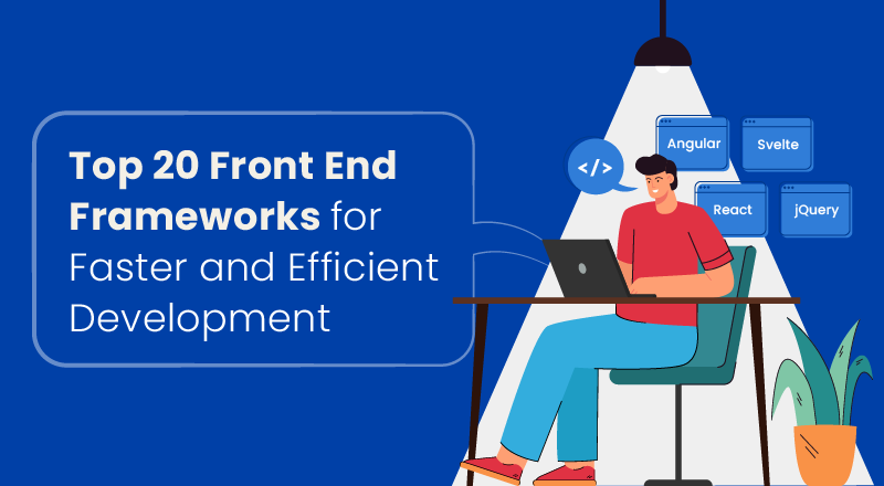 Top 20 Front End Frameworks for Efficient Development Top 20 Front End Frameworks for Efficient Development