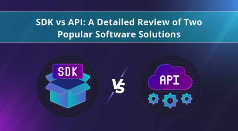 SDK vs API A Detailed Review Of Two Popular Software Solutions SDK vs API A Detailed Review Of Two Popular Software Solutions
