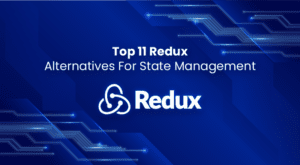 Top 11 Redux Alternatives For State Management | SPEC INDIA
