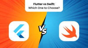 Flutter vs Swift : Which One is Better for iOS App Development?