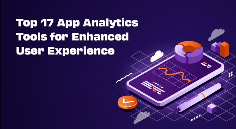Top 17 App Analytics Tools for Enhanced User Experience in 2024