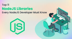 Top 11 NodeJS Libraries Every NodeJS Developer Must Know | SPEC INDIA