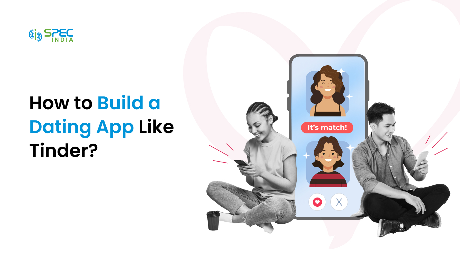 How to Build a Dating App Like Tinder: 7 Step Guide