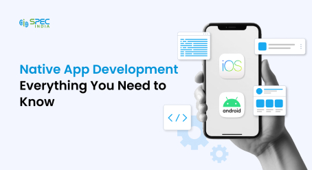All About Native App Development: A Comprehensive Guide