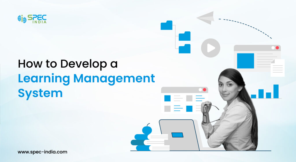 How to Develop a Learning Management System (LMS): A Detailed Guide