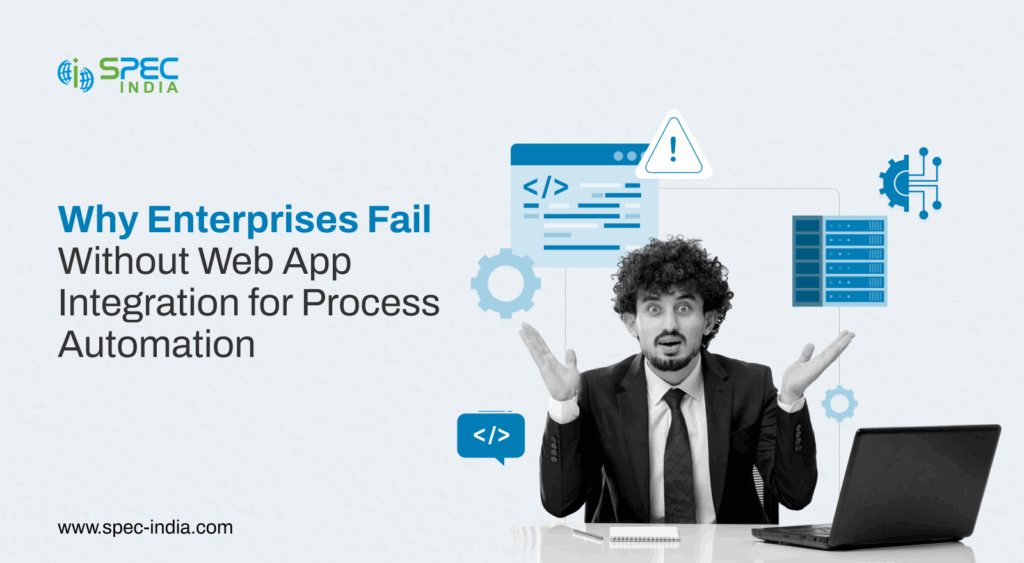 Why Web App Integration Is Critical for Enterprise Automation Success